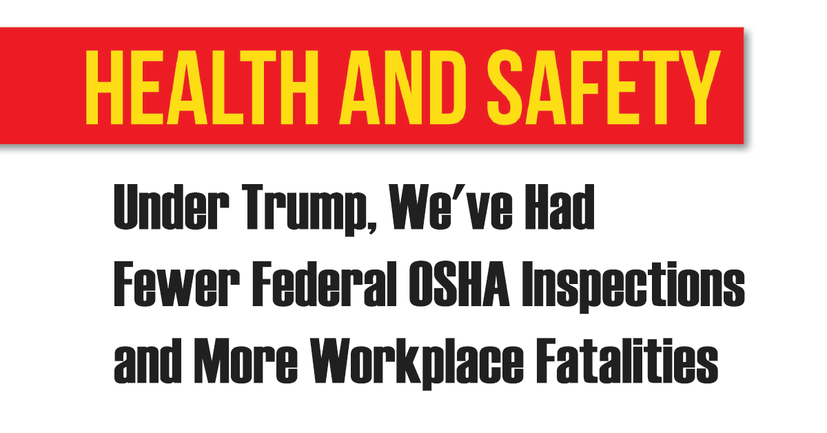 Under Trump, We've Had Fewer Federal OSHA Inspections and More ...